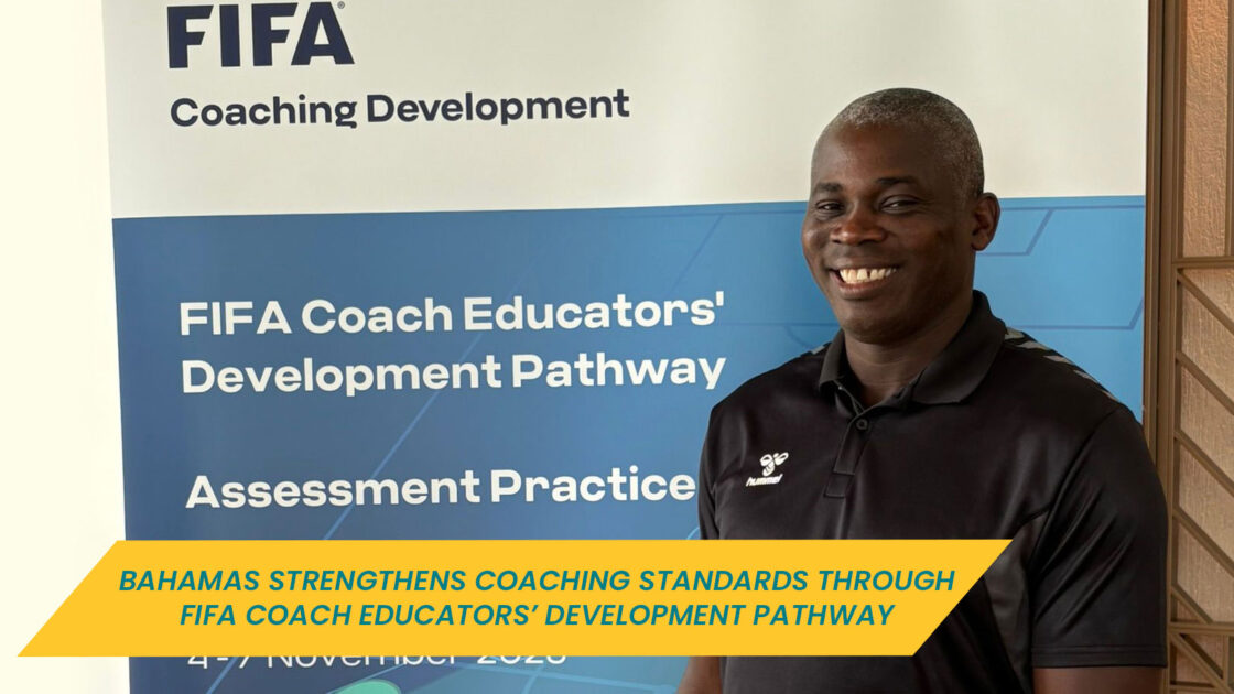 Bahamas Strengthens Coaching Standards Through FIFA Coach Educators ...